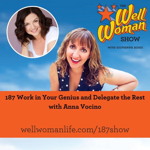 187 Work in Your Genius and Delegate the Rest with Anna Vocino - Well ...