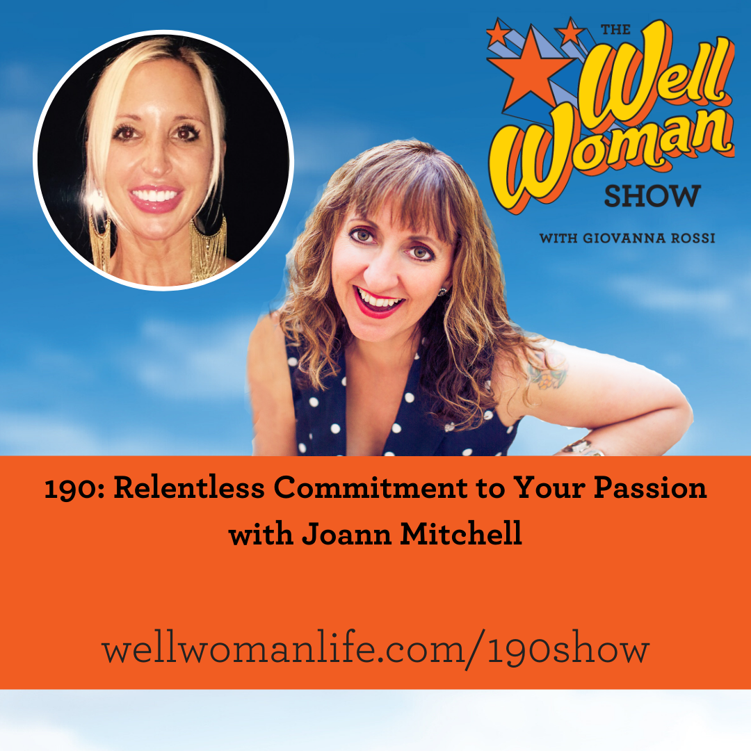 190: Relentless Commitment to Your Passion with Joann Mitchell - Well ...