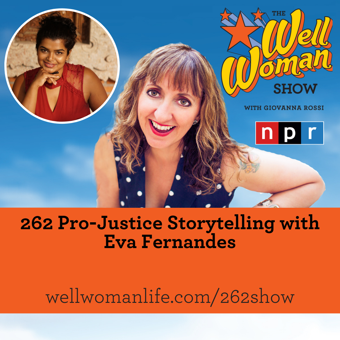 262: Pro-Justice Storytelling with Eva Fernandes - Well Woman Life